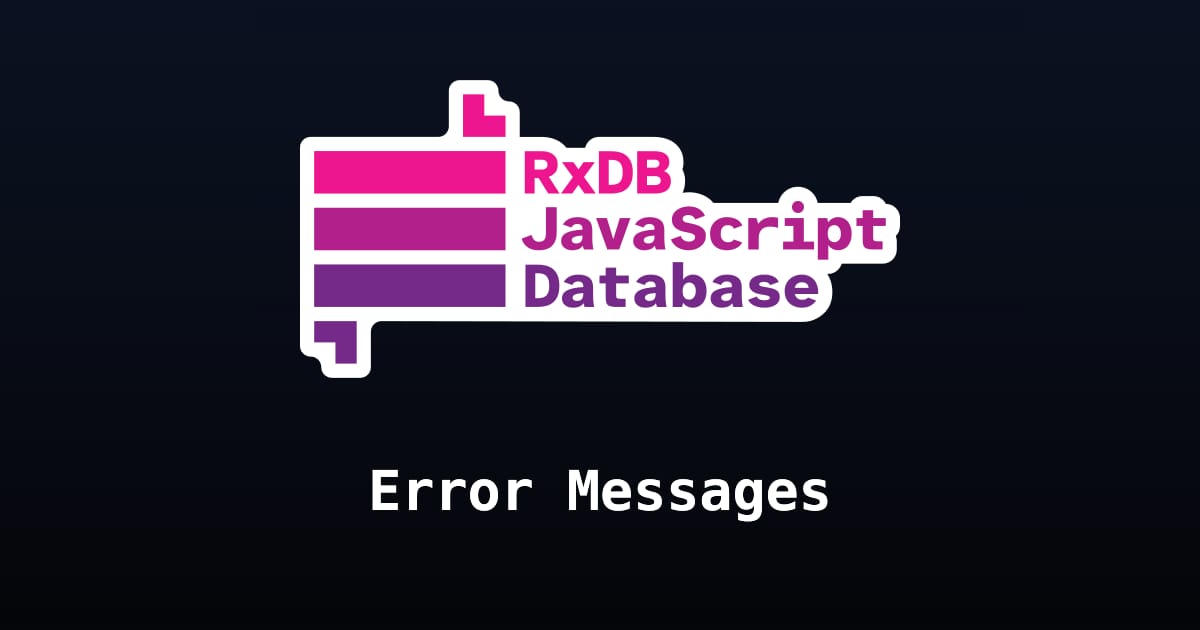 Error Messages | RxDB - JavaScript Database