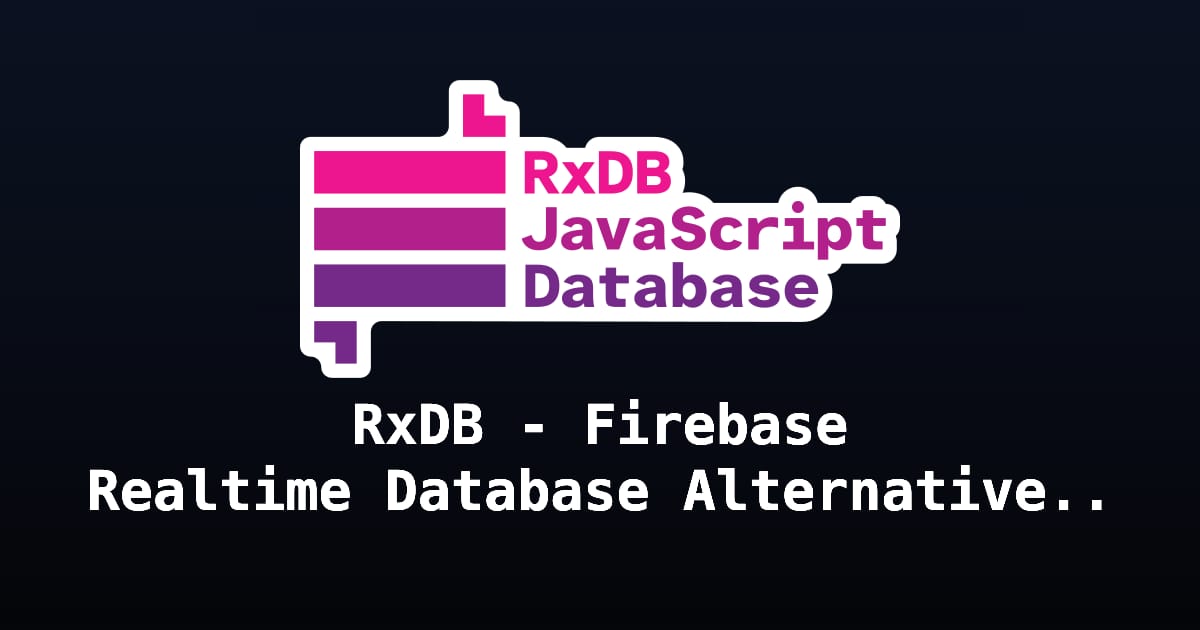 RxDB - Firebase Realtime Database Alternative to Sync With Your Own ...
