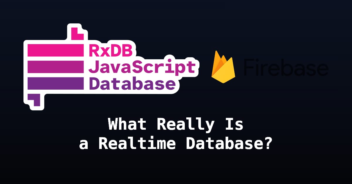 What Really Is a Realtime Database? | RxDB - JavaScript Database