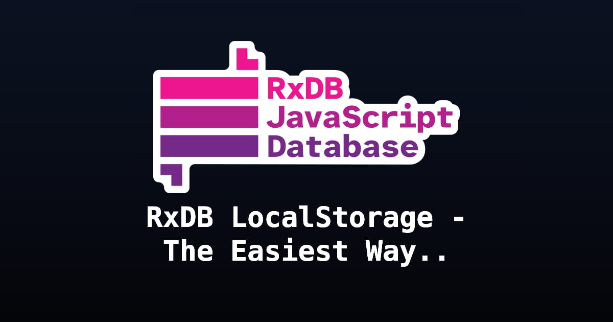 RxDB LocalStorage - The Easiest Way to Persist Data in Your Web App ...